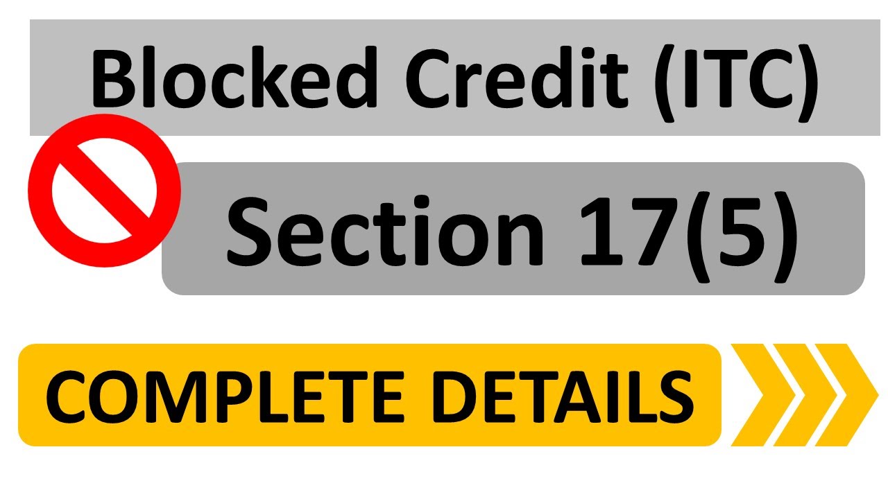Blocked Credits Under Section 17(5): What ITC Cannot Be Claimed ...