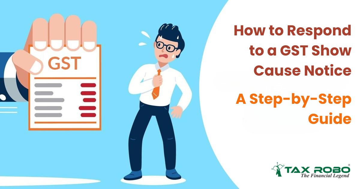 How to Respond to a GST Show Cause Notice: A Step-by-Step Guide ...
