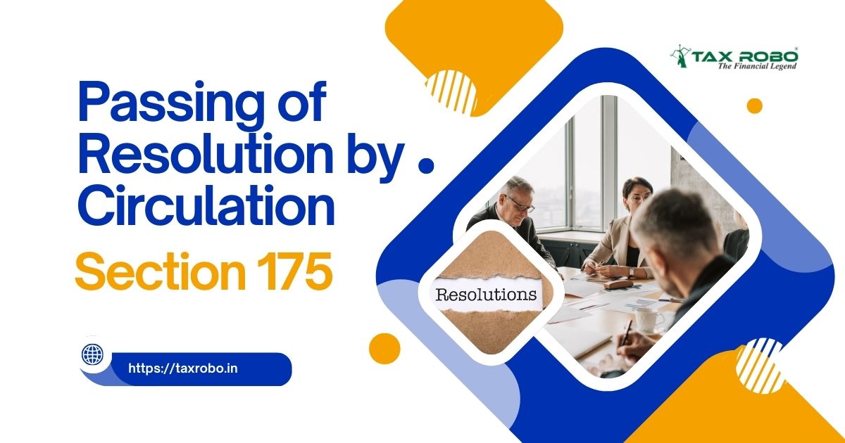 Section 175. Passing of resolution by circulation under the companies ...