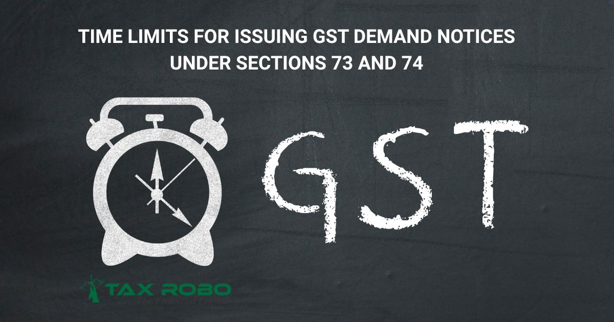Time Limits For Issuing Gst Demand Notices Under Sections 73 And 74 Latest Business And