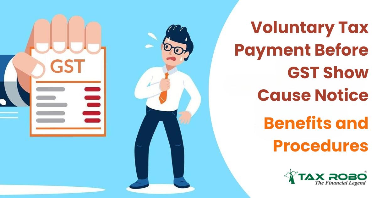 Voluntary Tax Payment Before GST Show Cause Notice: Benefits and ...